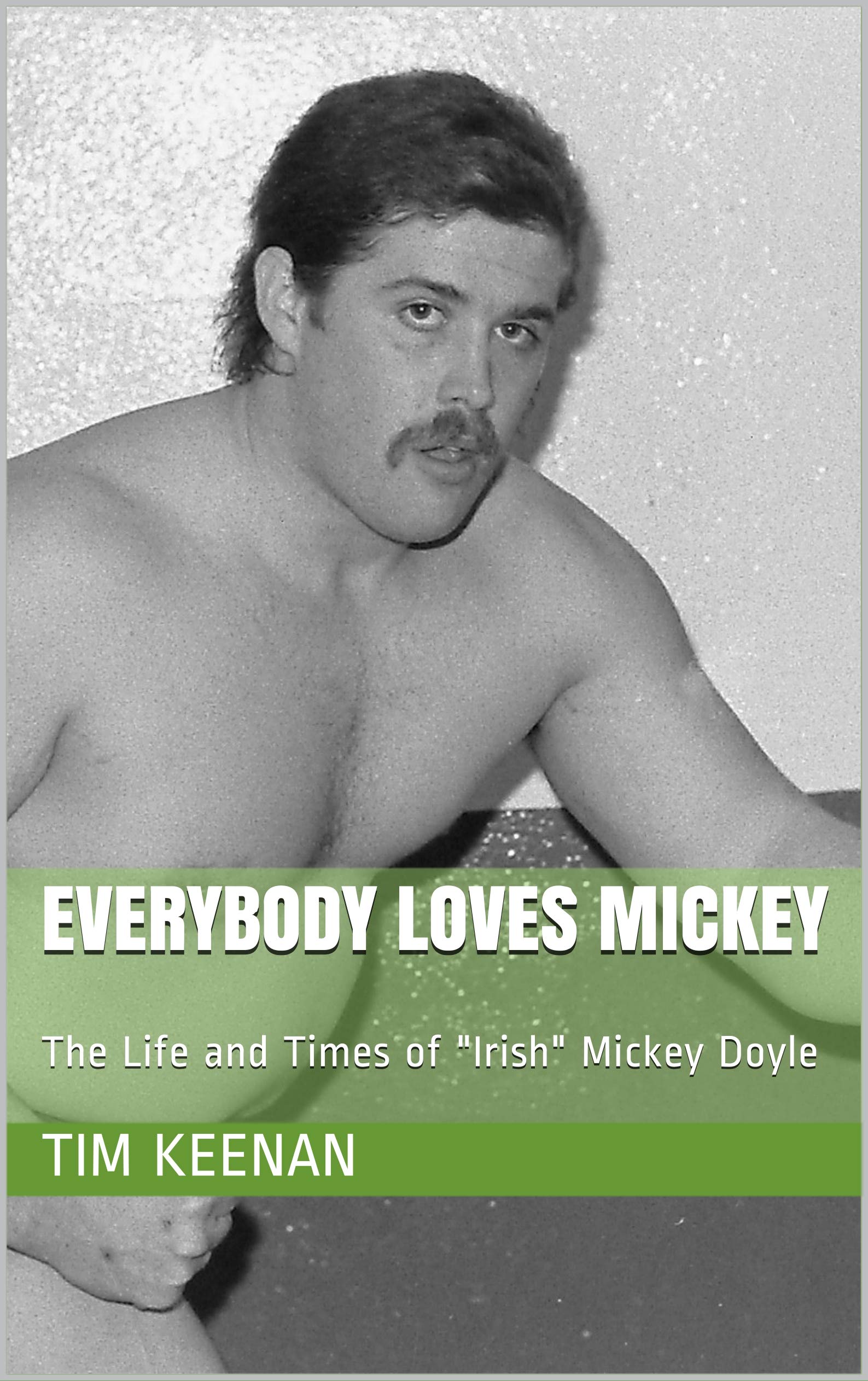 Everybody Loves Mickey: The Life and Times of "Irish" Mickey Doyle by ...