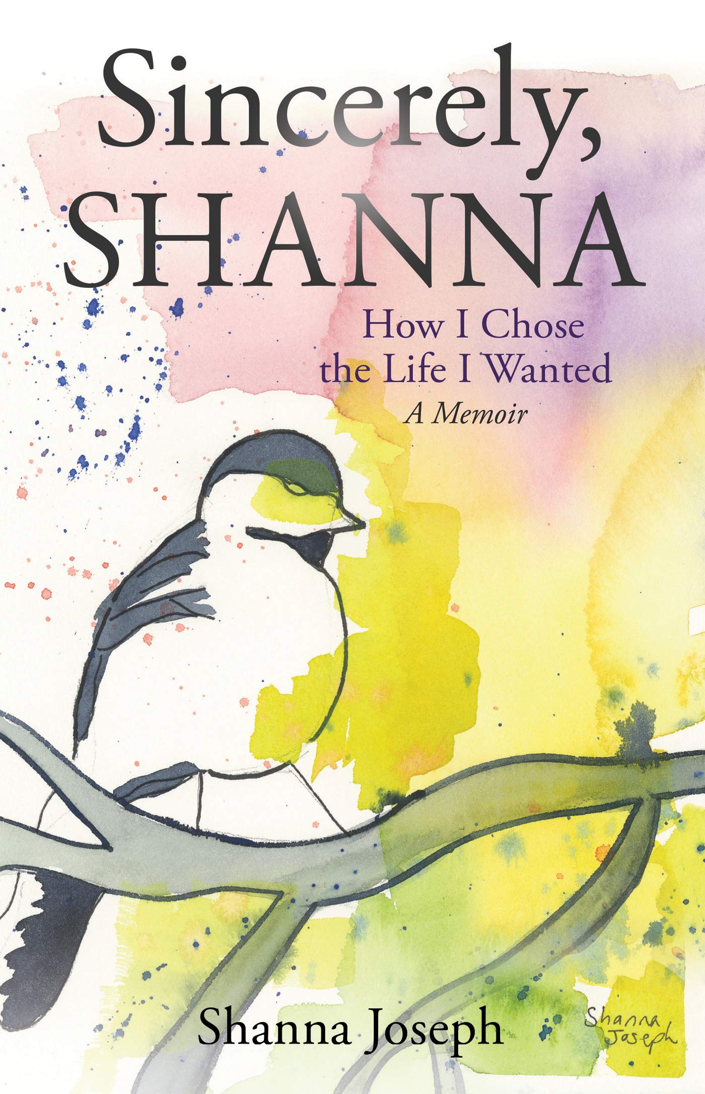 SINCERELY, SHANNA: How I Chose the Life I Wanted A Memoir by Shanna ...