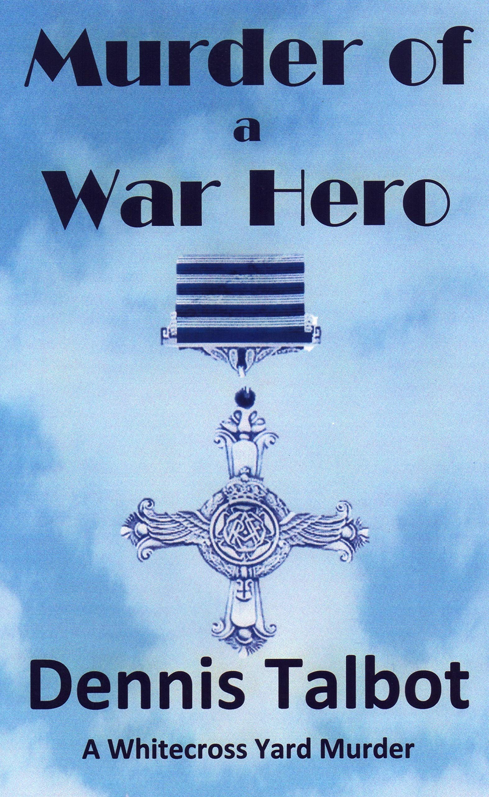Murder of a War Hero: A Whitecross Yard Murder by Dennis Talbot | Goodreads