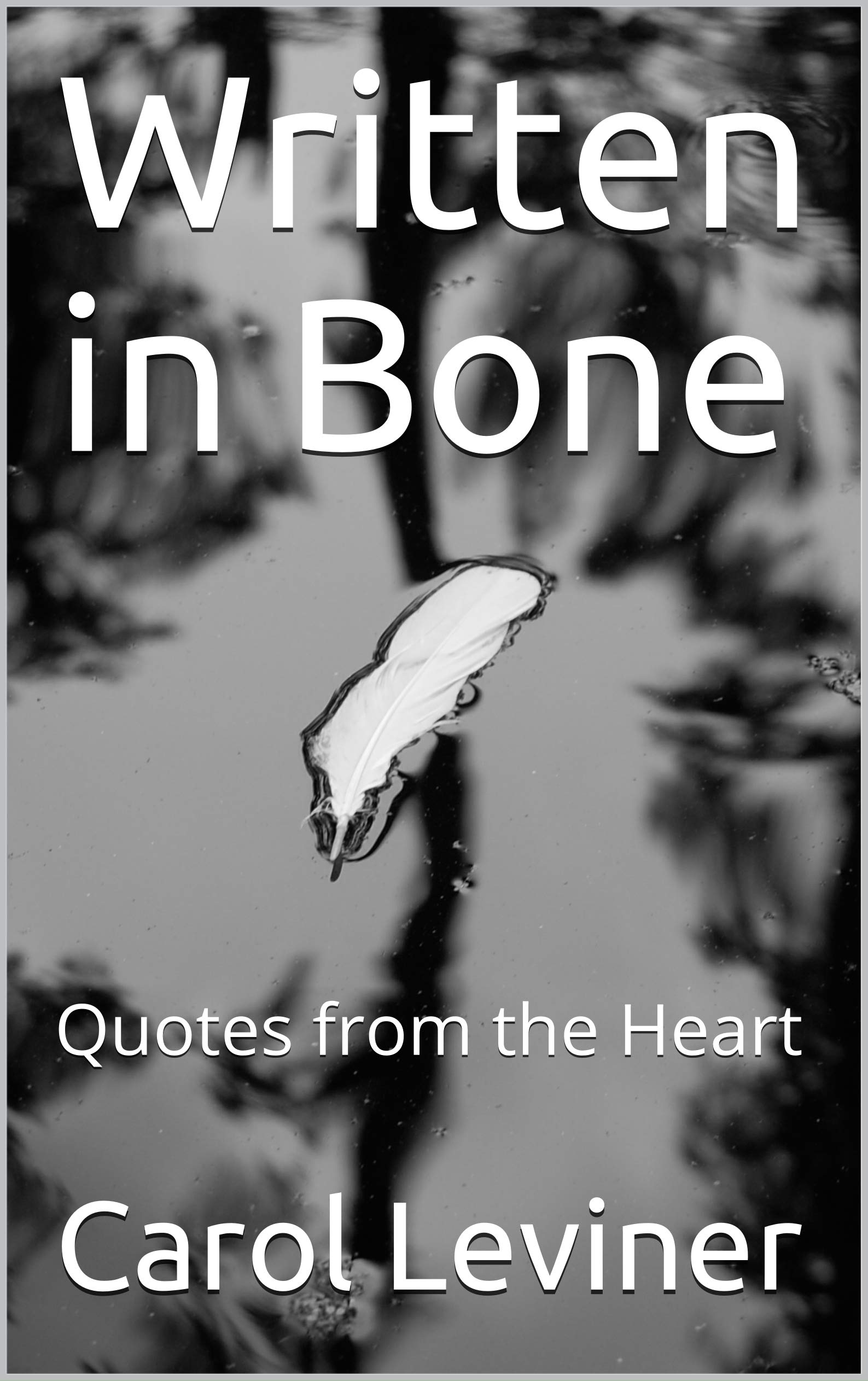 Written in Bone: Quotes from the Heart by Carol Leviner | Goodreads