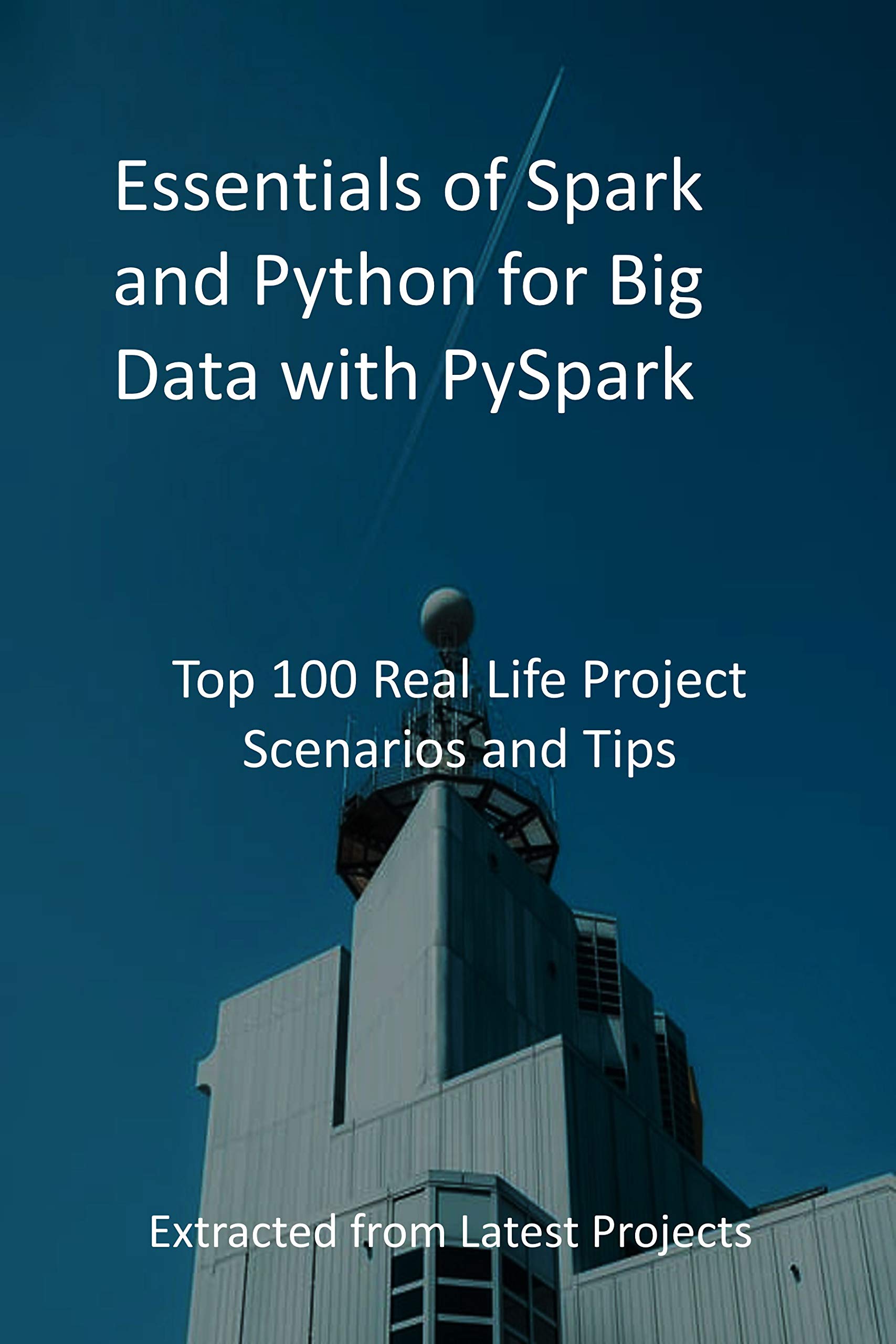 Essentials of Spark and Python for Big Data with PySpark: Top 100 Real ...