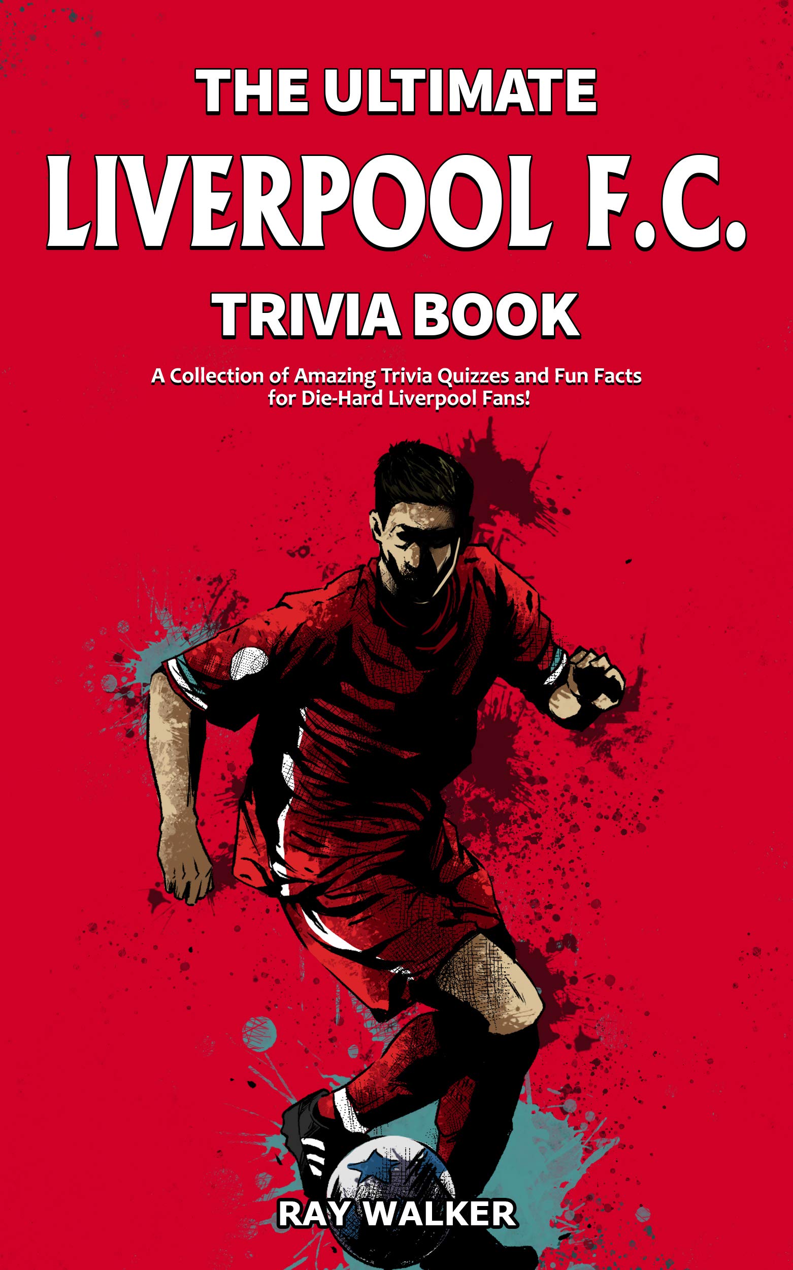 The Ultimate Liverpool F.C. Trivia Book: A Collection of Amazing Trivia ...