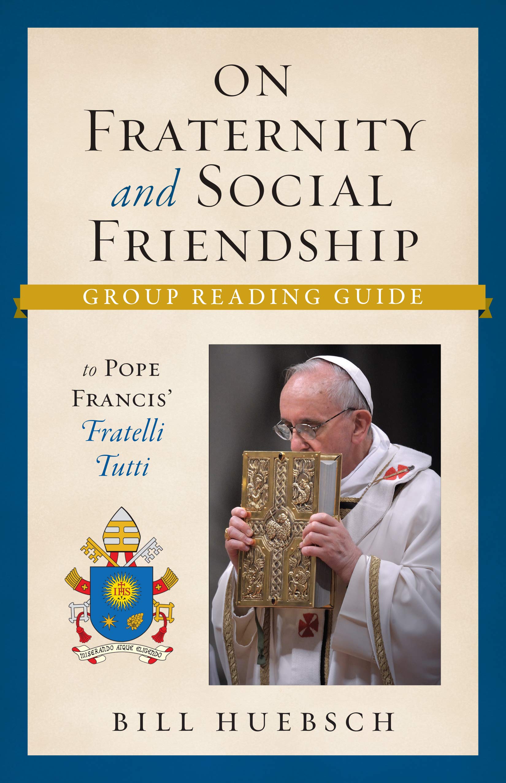 On Fraternity and Social Friendship: Group Reading Guide to Pope ...