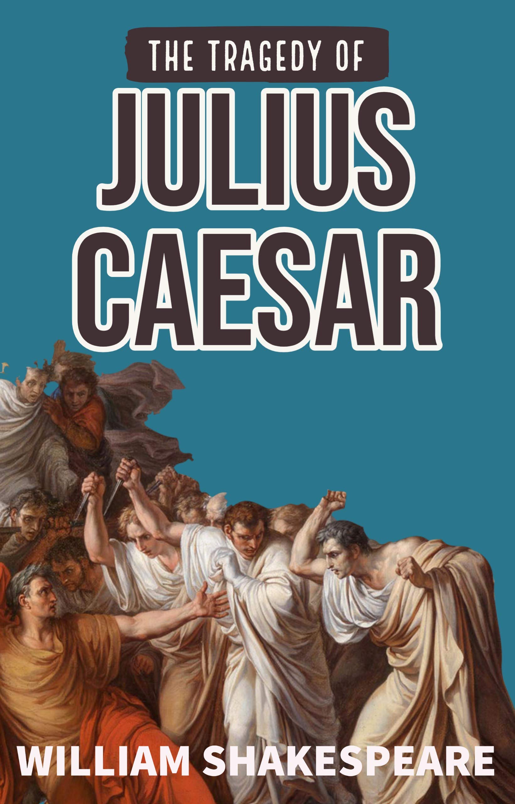 THE TRAGEDY OF JULIUS CAESAR: AUTHENTIC PLAY BY WILLIAM SHAKESPEARE by ...