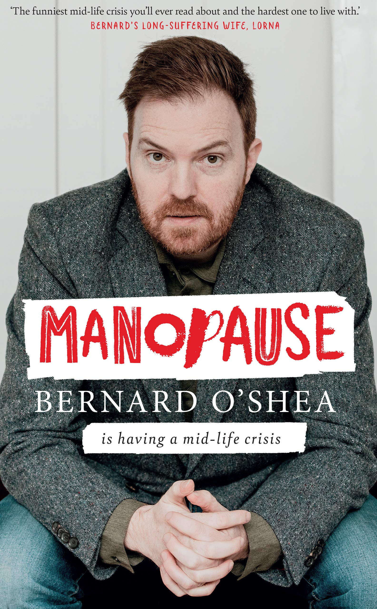 Manopause: Bernard O'Shea is having a mid-life crisis by Bernard O'Shea ...