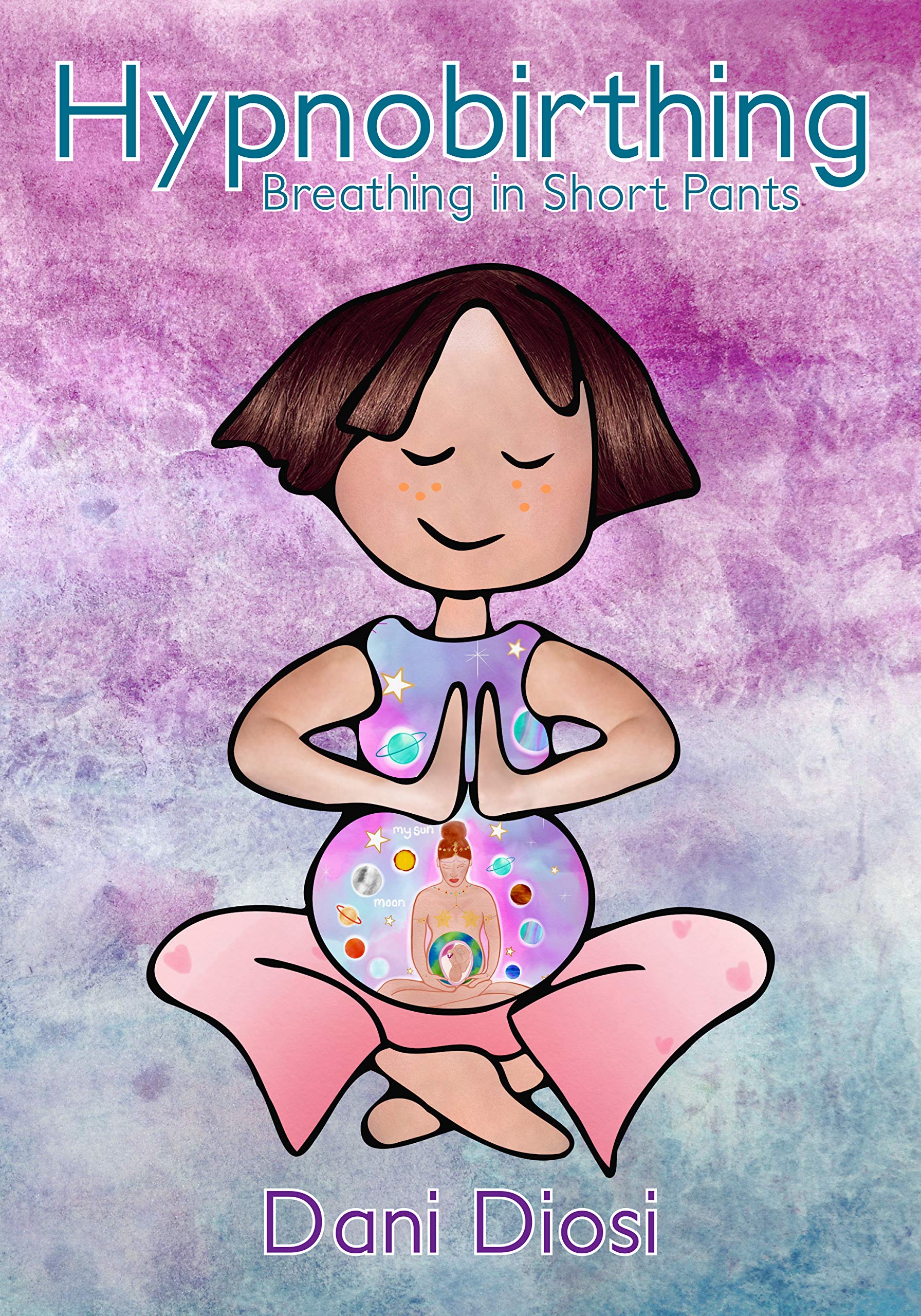 Hypnobirthing: Breathing in Short Pants by Dani Diosi | Goodreads