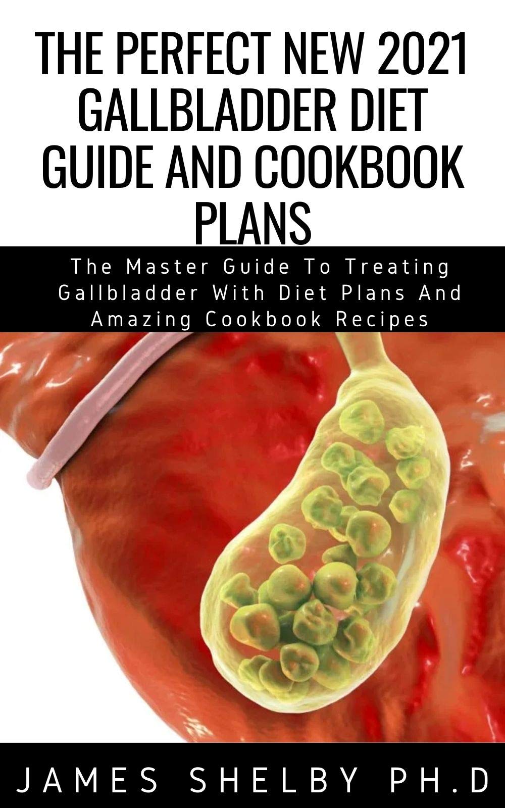 THE PERFECT NEW 2021 GALLBLADDER DIET GUIDE AND COOKBOOK PLANS: The ...