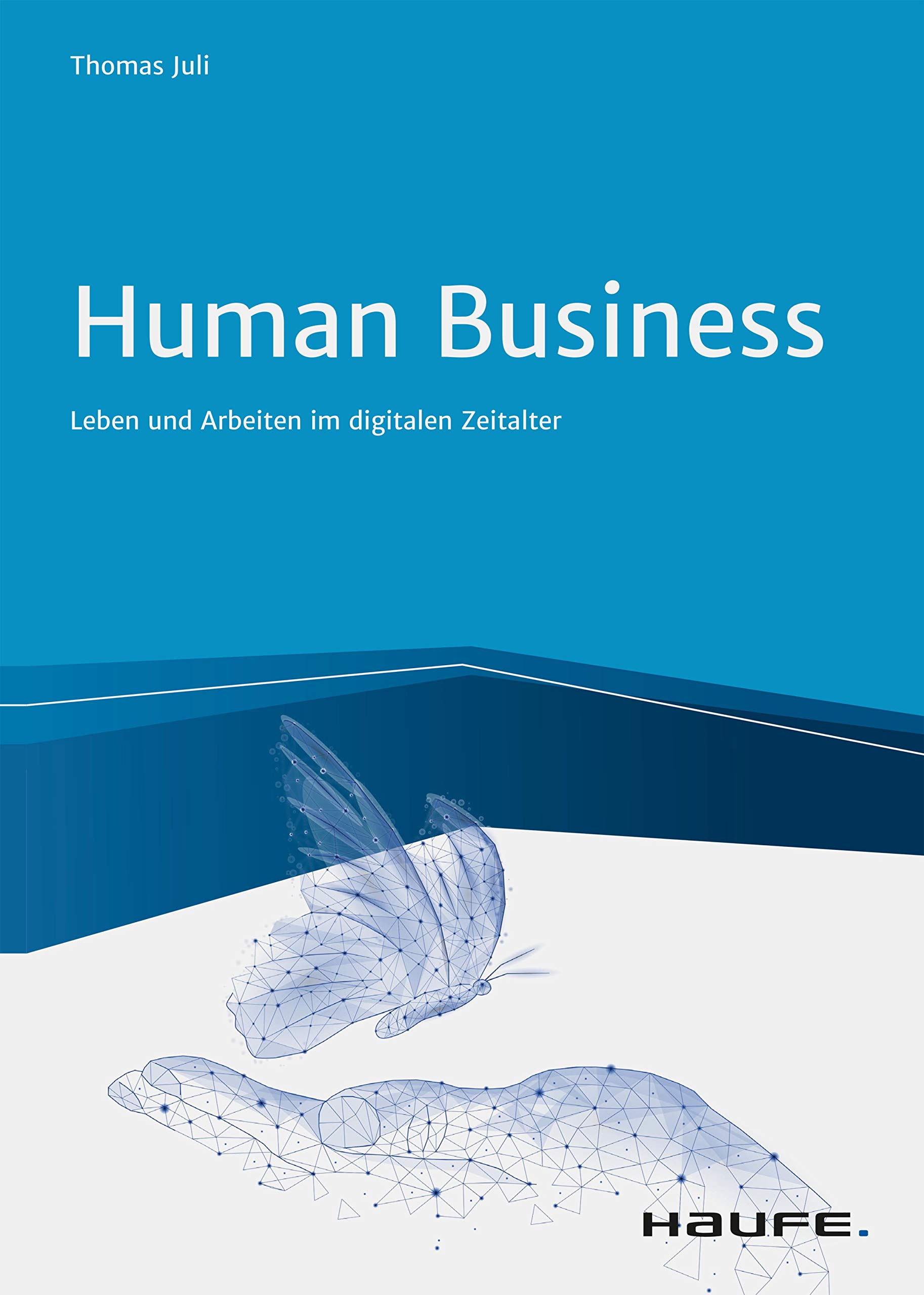 Human Business: Leben und Arbeiten im digitalen Zeitalter (Haufe ...