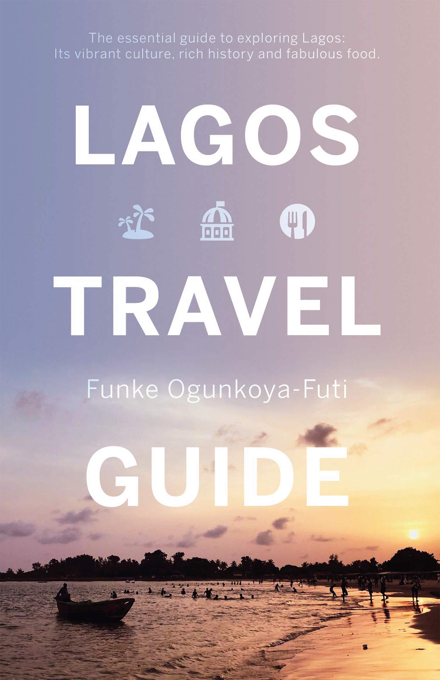 Lagos Travel Guide by Funke Ogunkoya-Futi | Goodreads