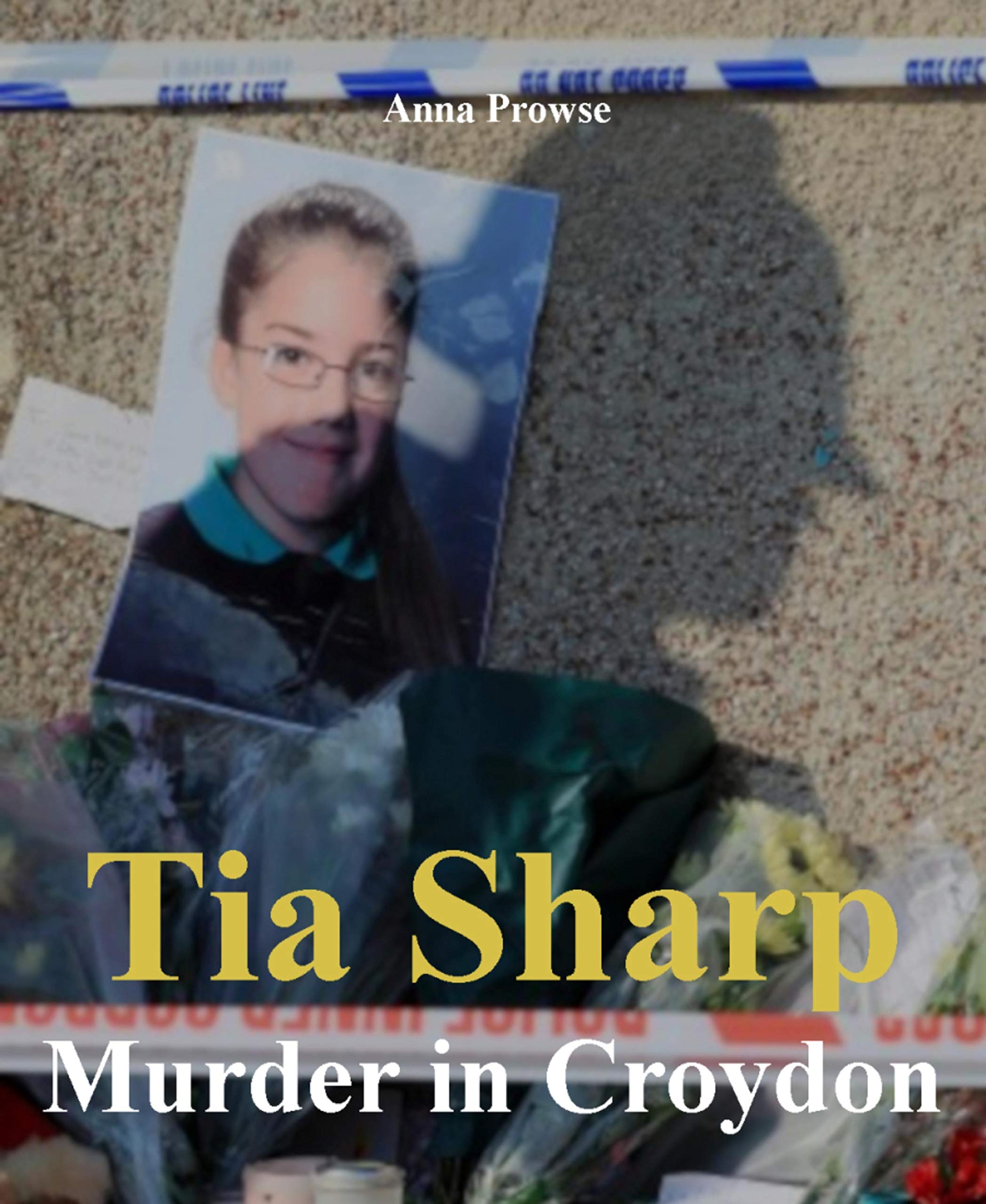 Tia Sharp - Murder in Croydon by Anna Prowse | Goodreads