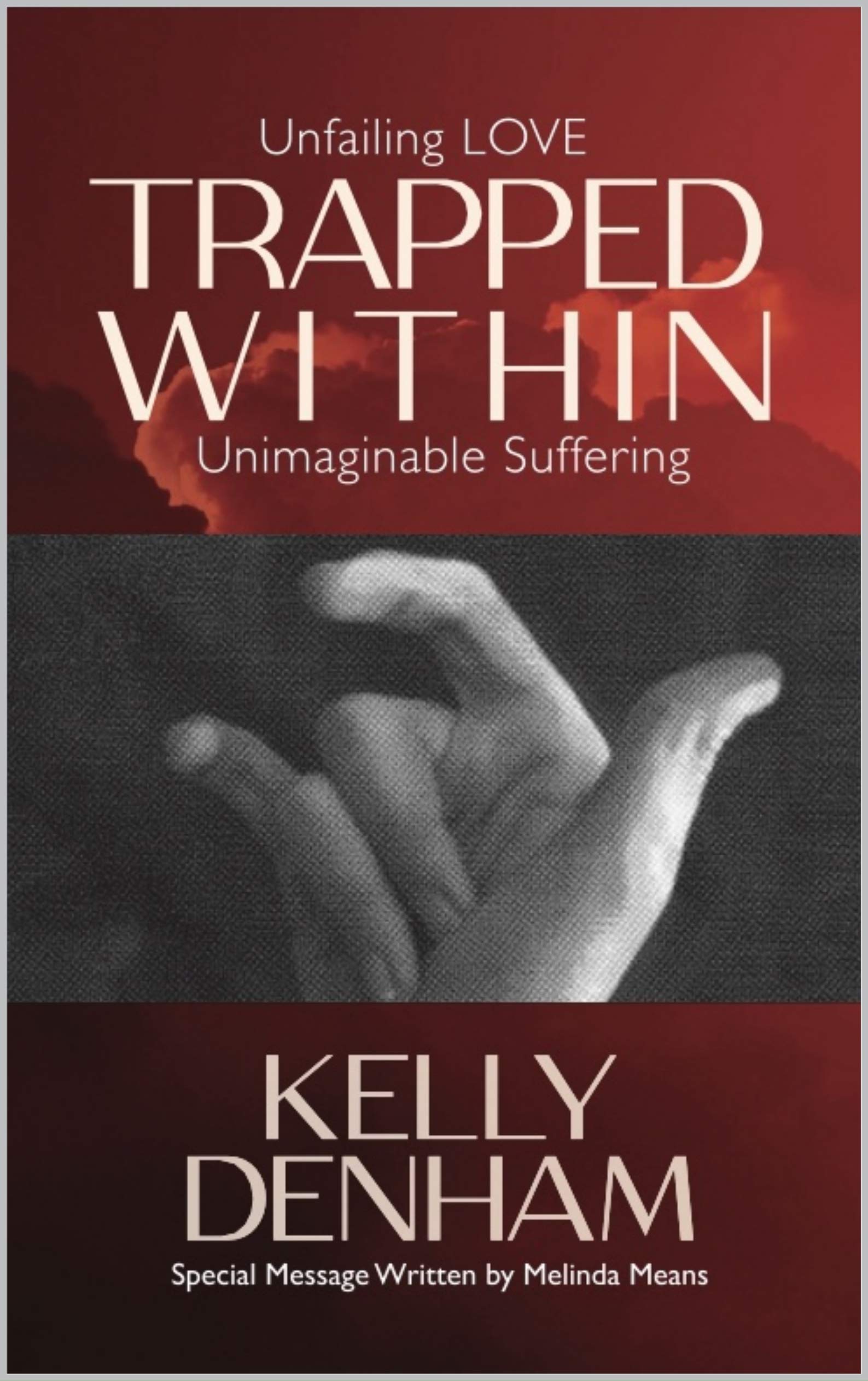 Trapped Within: Unfailing Love Unimaginable Suffering by Kelly Denham ...