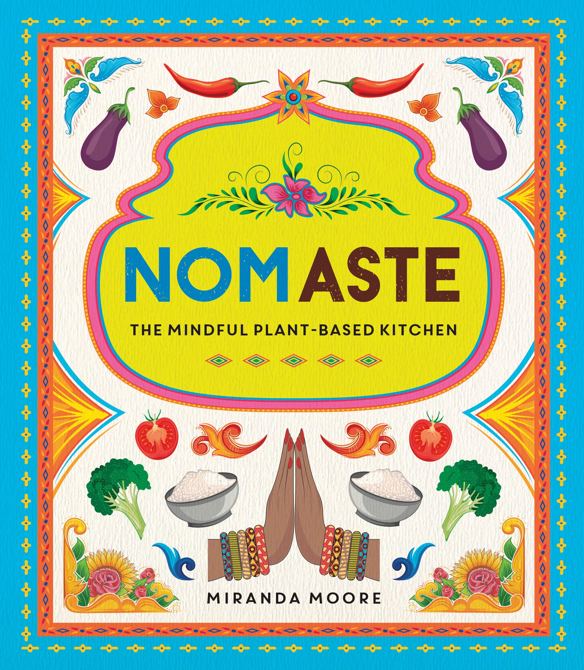 Nomaste: The Mindful Plant-Based Kitchen by Miranda Moore | Goodreads