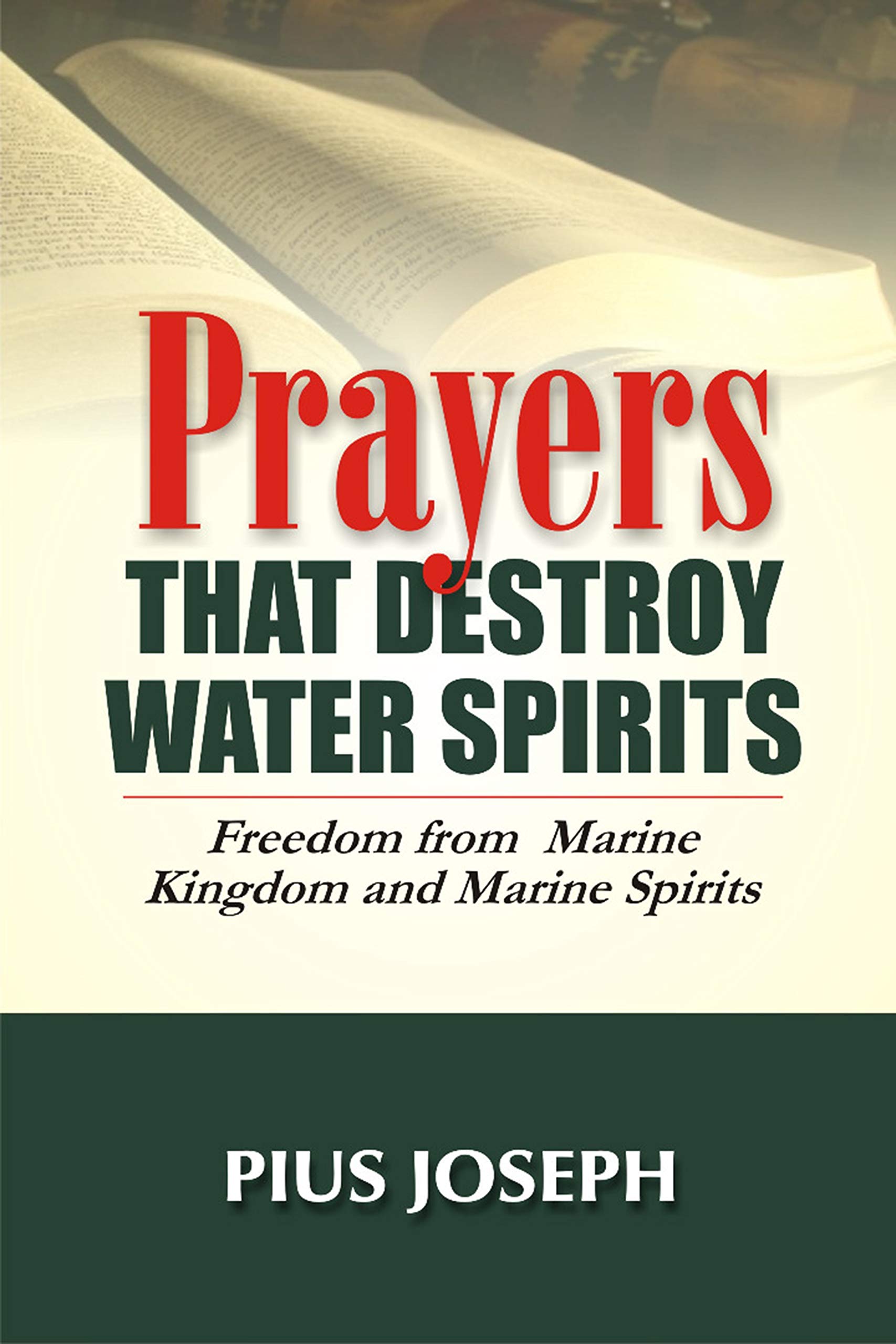 Prayers that Destroy Water Spirits: Freedom from marine Kingdom and Marine Spirits by Pius ...