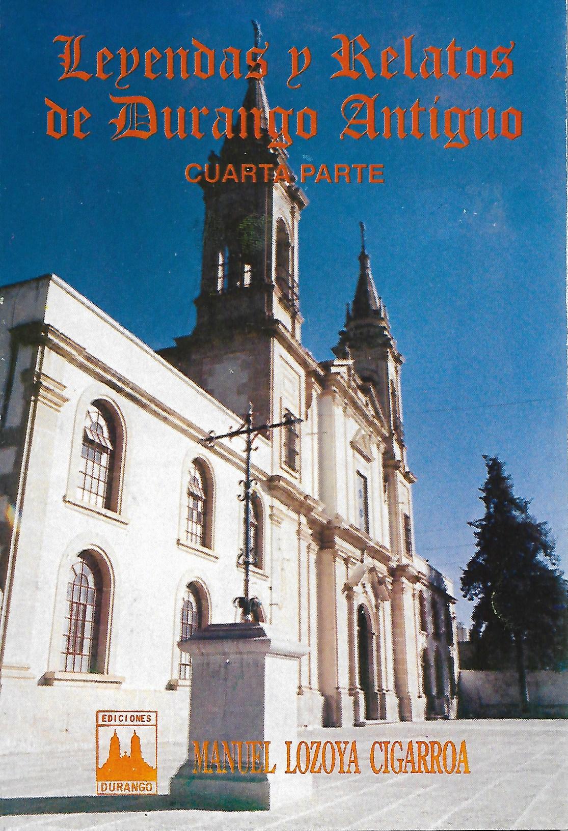 Leyendas y Relatos del Durango Antiguo - Cuarta parte by Manuel Lozoya ...