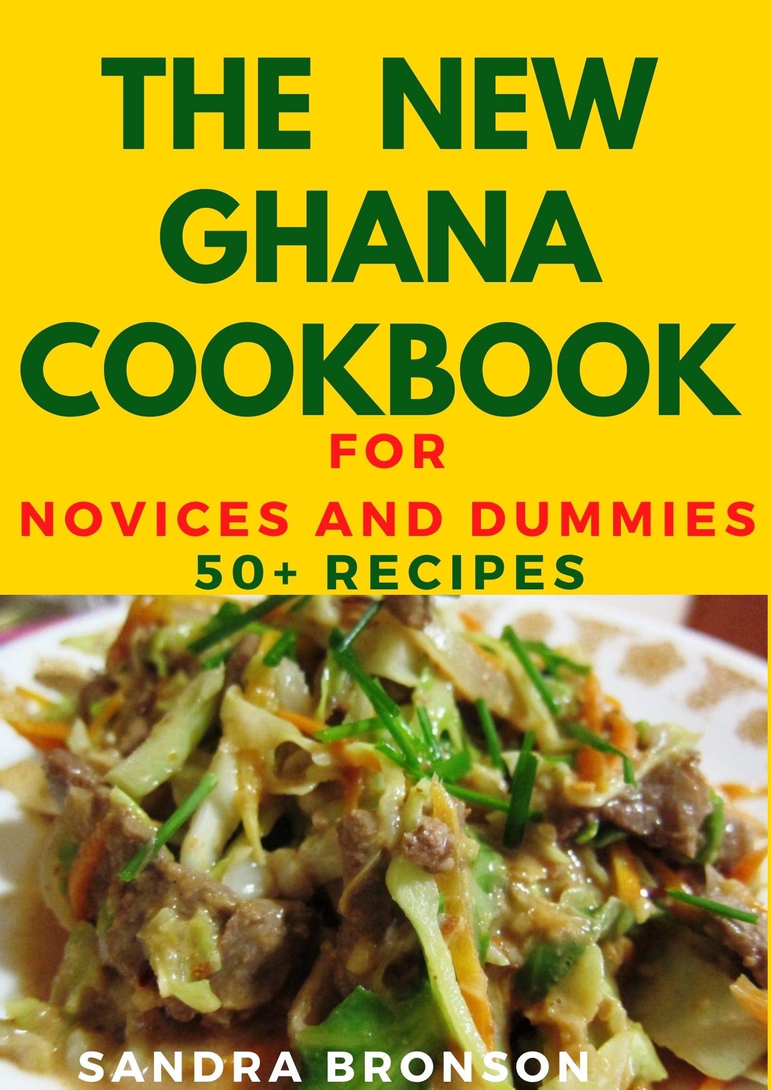 The New Ghana Cookbook For Novices And Dummies: 50=+ Recipes by Sandra ...