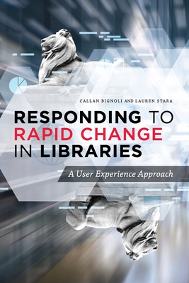 Responding to Rapid Change in Libraries: A User Experience Approach by ...