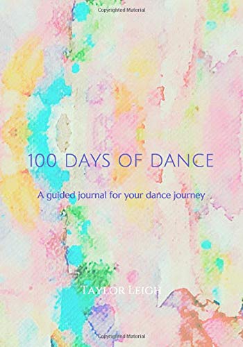 100 Days of Dance: A guided journal for your dance journey by Taylor ...