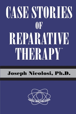 Case Stories of Reparative Therapy (TM), by Joseph Nicolosi, PH.D. by ...