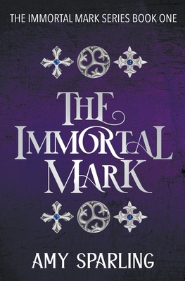 The Immortal Mark (The Immortal Mark Series) by Amy Sparling | Goodreads
