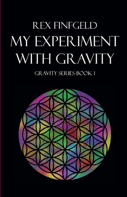 My Experiment with Gravity by Rex Finfgeld | Goodreads