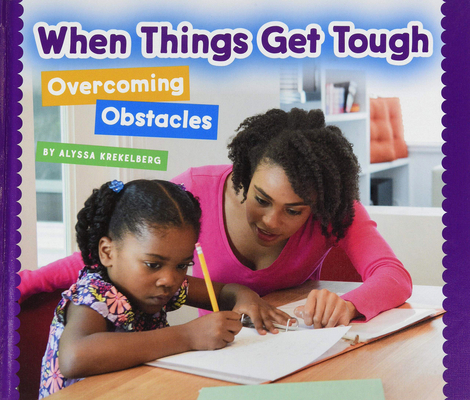 When Things Get Tough: Overcoming Obstacles by Alyssa Krekelberg ...