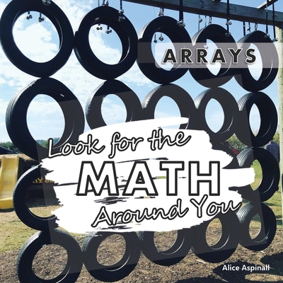 Look for the Math Around You: Arrays by Alice Aspinall | Goodreads