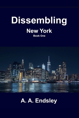 Dissembling: New York by A.A. Endsley | Goodreads