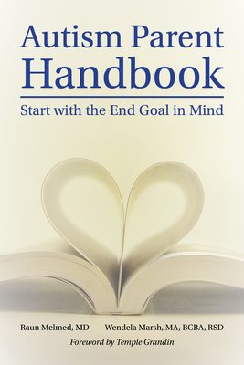 Autism Parent Handbook: Beginning with the End Goal in Mind by Raun ...