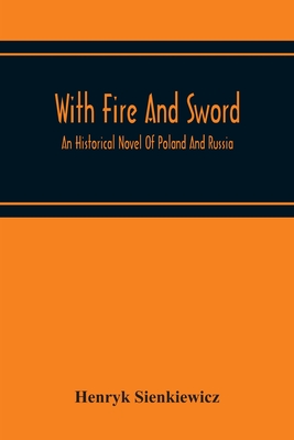 With Fire And Sword: An Historical Novel Of Poland And Russia by Henryk ...