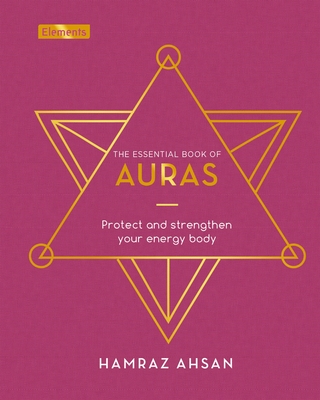 The Essential Book of Auras: Protect and Strengthen Your Energy Body by ...