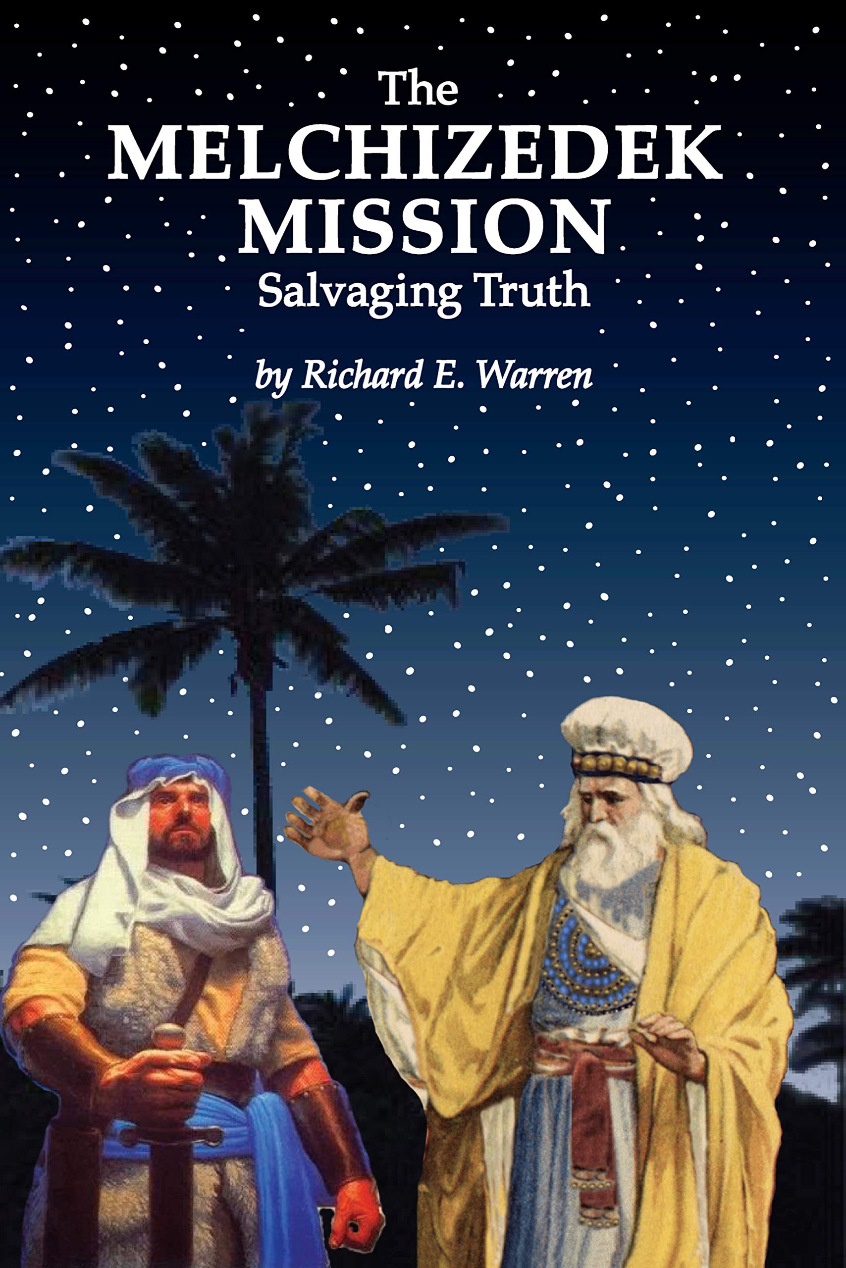 The Melchizedek Mission: Salvaging Truth by Richard E Warren | Goodreads