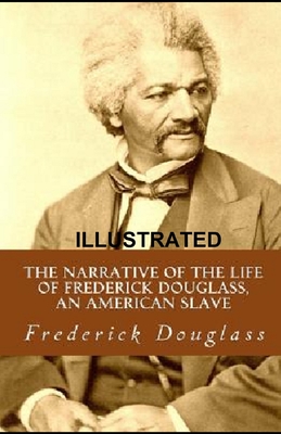 Narrative of the Life of Frederick Douglass ILLUSTRATED by Frederick ...