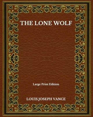 The Lone Wolf - Large Print Edition by Louis Joseph Vance | Goodreads