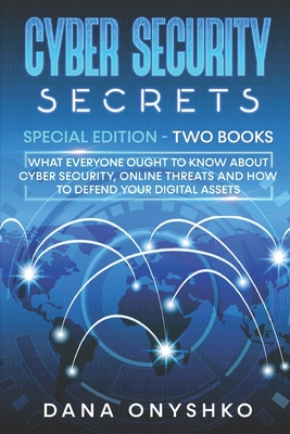 Cyber Security Secrets: Special Edition - Two Books: What Everyone Ought To Know About Cyber ...