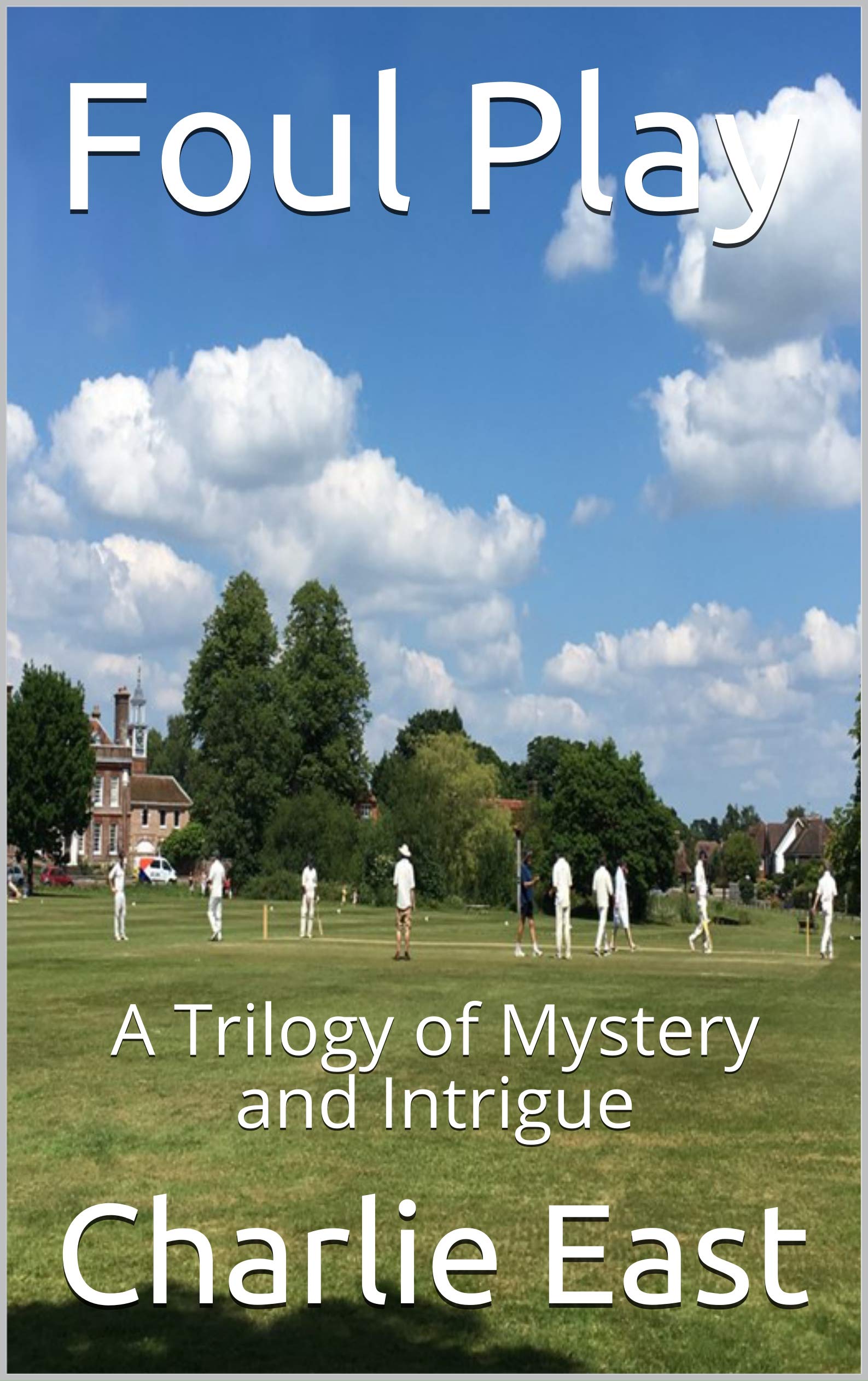 Foul Play: A Trilogy of Mystery and Intrigue by Charlie East | Goodreads