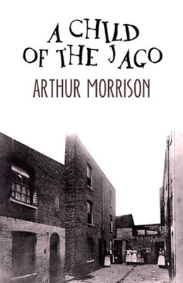 A Child of the Jago Illustrated by Arthur Morrison | Goodreads