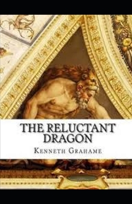 The Reluctant Dragon Illustrated by Kenneth Grahame | Goodreads