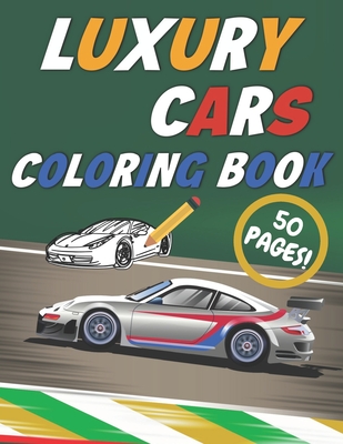 Luxury Cars Coloring Book: Amazing Sport Car For Kids Toddlers (2-4,4-8 ...