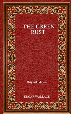 The Green Rust - Original Edition by Edgar Wallace | Goodreads
