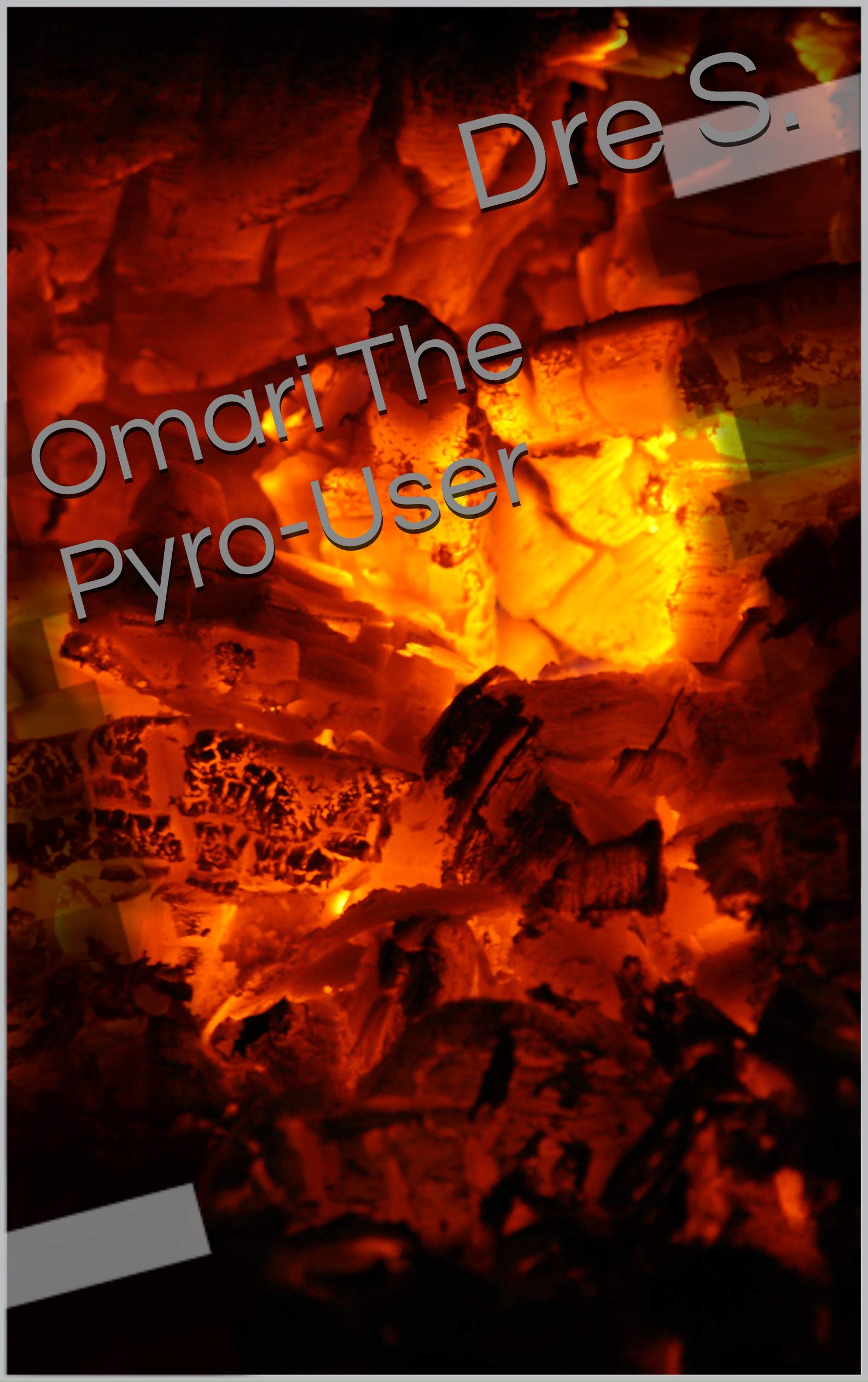 Omari The Pyro-User by Dre S. | Goodreads