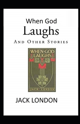 When God Laughs & Other Stories Illustrated by Jack London | Goodreads