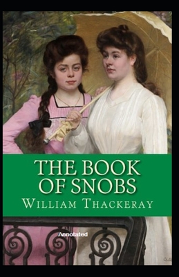 The Book of Snobs Annotated by William Makepeace Thackeray | Goodreads
