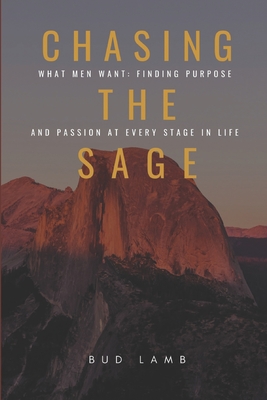 CHASING THE SAGE: What Men Want: Finding Purpose and Passion at Every ...