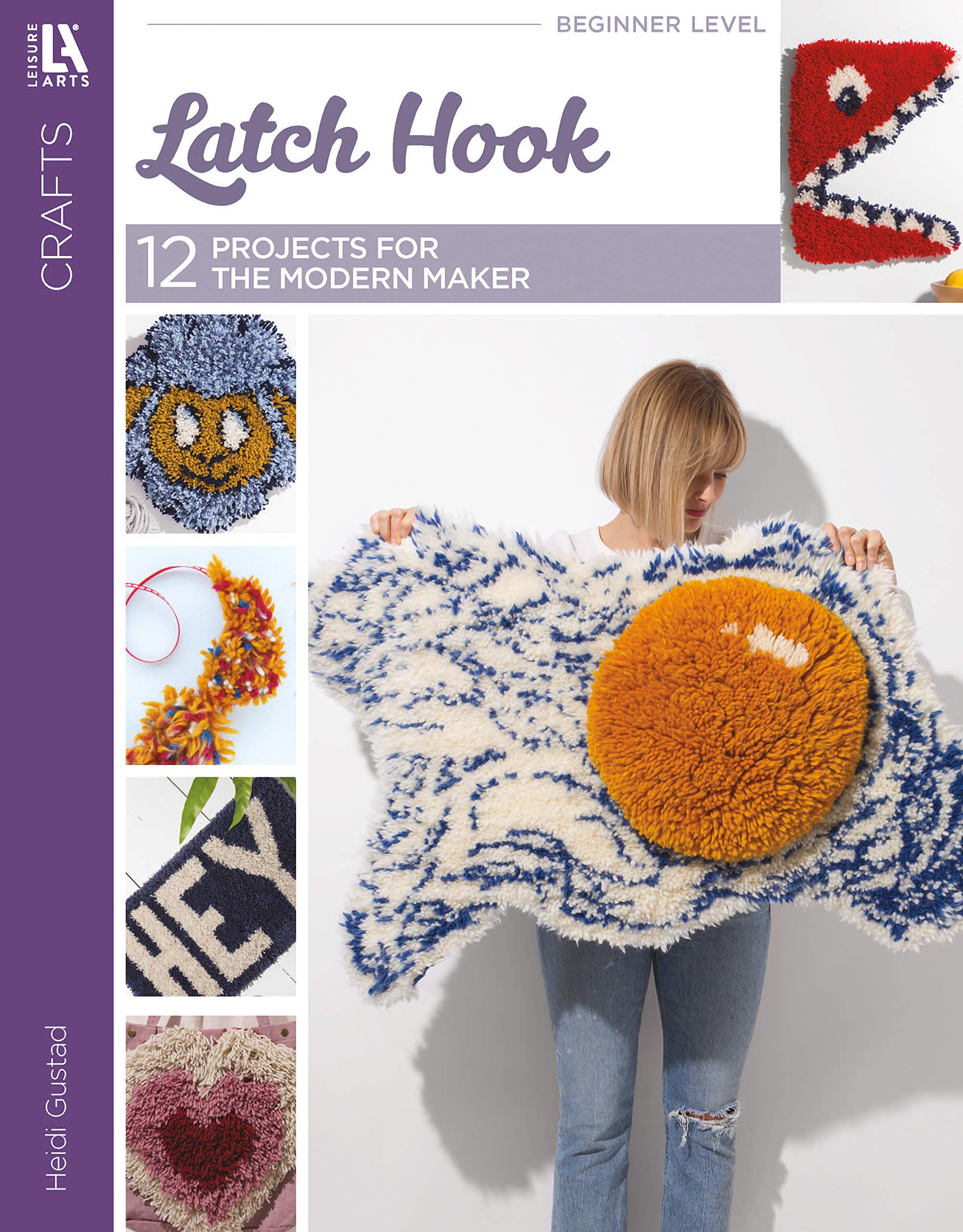 Latch Hook: 12 Projects for the Modern Maker by Heidi Gustad | Goodreads