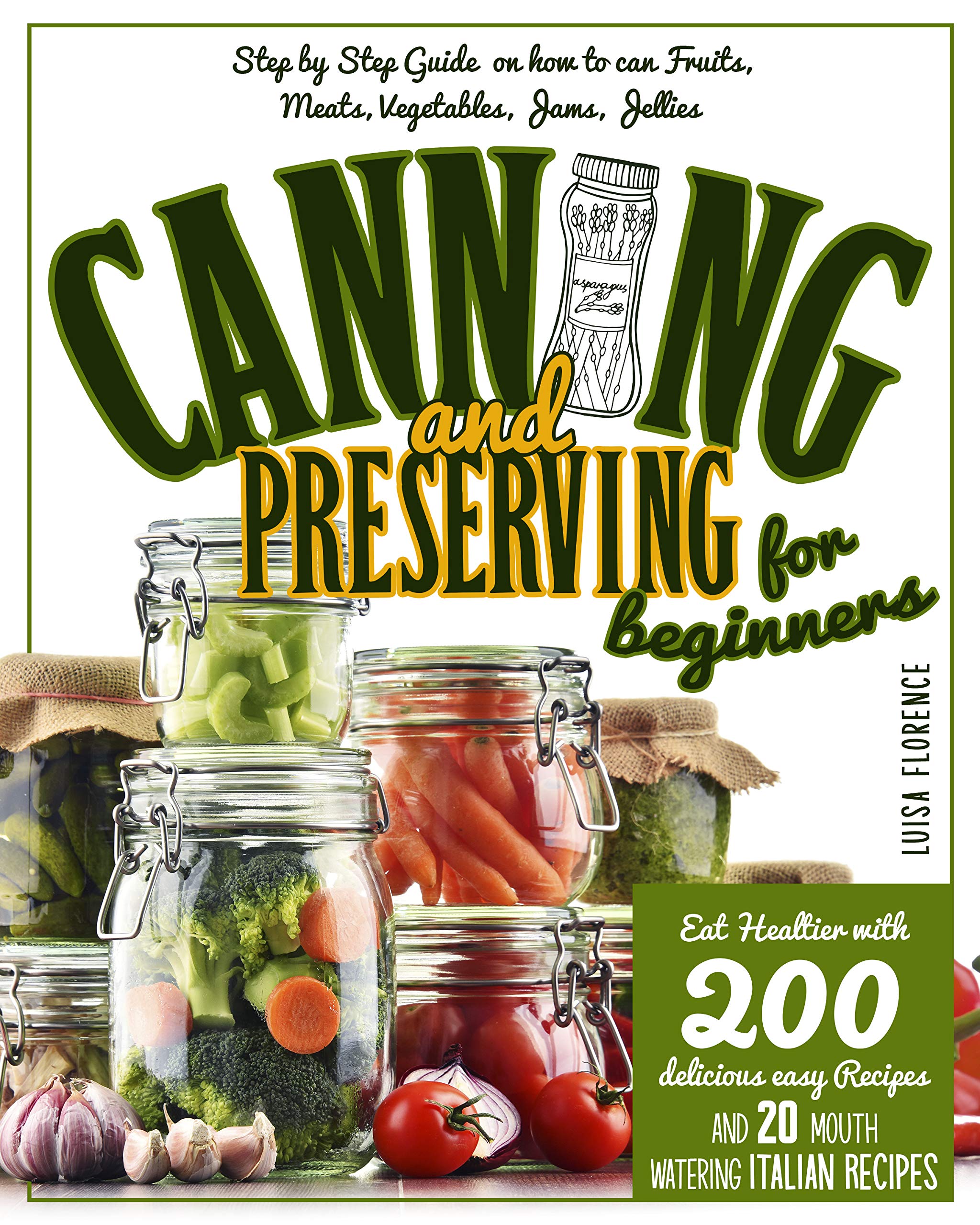 CANNING AND PRESERVING FOR BEGINNERS: A Step-By-Step Guide On How To Can Fruits, Meats ...