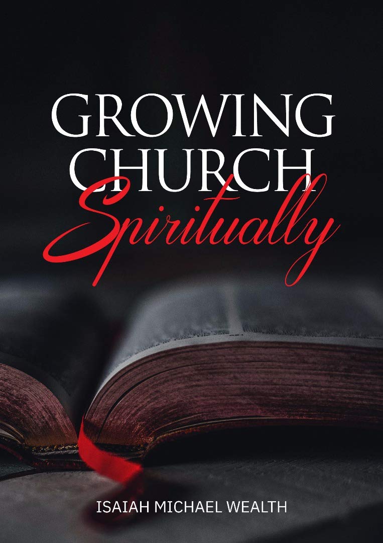 Growing Church Spiritually by Isaiah Michael Wealth | Goodreads