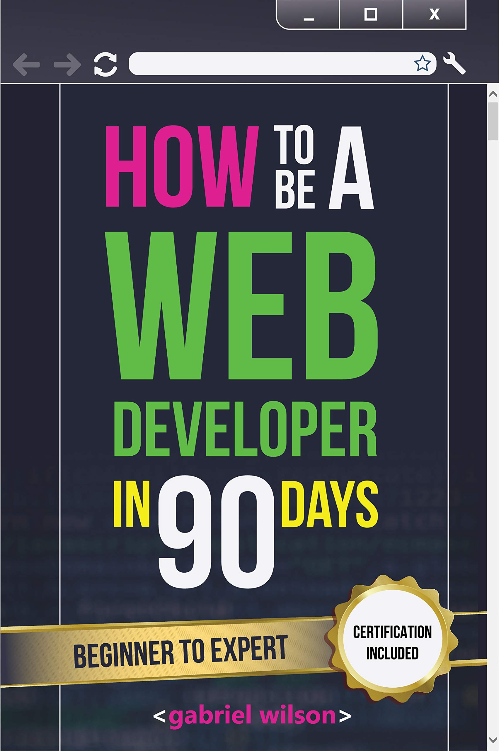 How To Be A Web Developer In 90 Days: Web Development Skills by Gabriel ...
