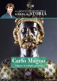 Viaggio nella storia. Carlo Magno. L'impero, le battaglie, gli amori by ...
