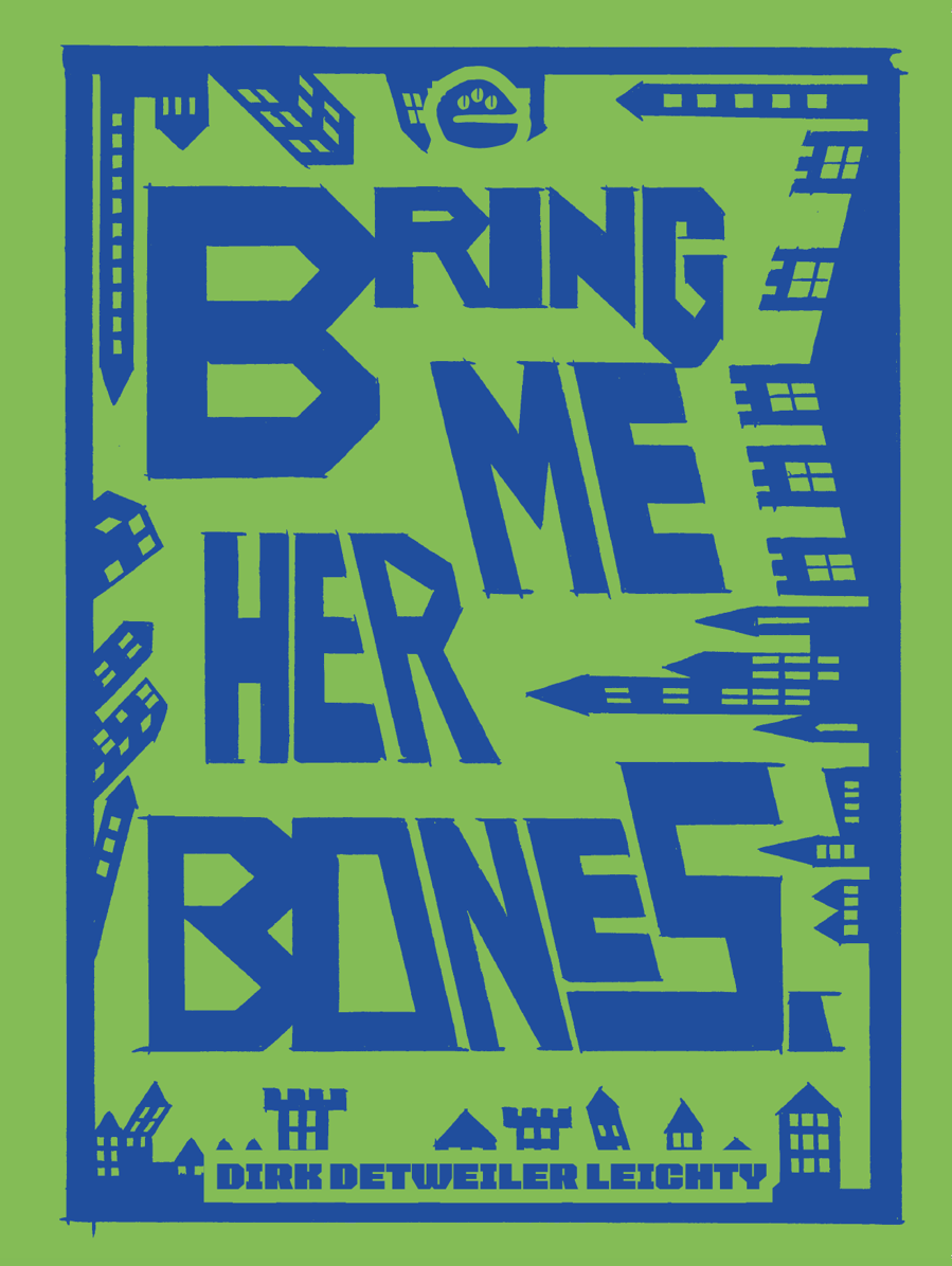 Bring Me Her Bones by Dirk Detweiler Leichty | Goodreads