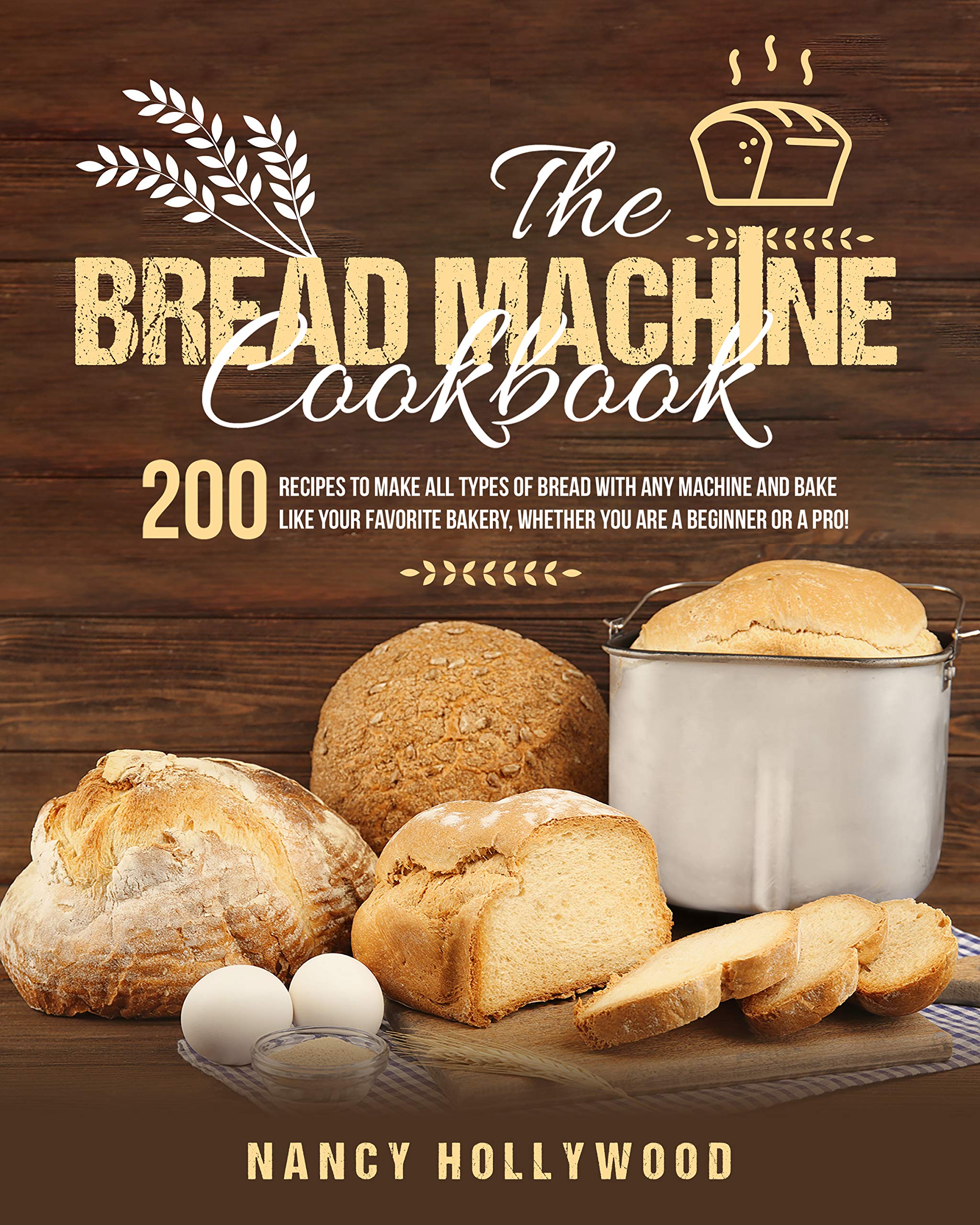 The Bread Machine Cookbook: 200 Recipes to make all types of bread with ...